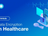 Securing Healthcare Data With Encryption
